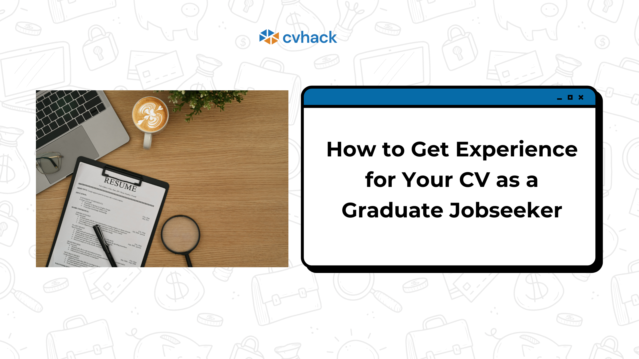 How to Get Experience to Use in Your CV as a Graduate Jobseeker