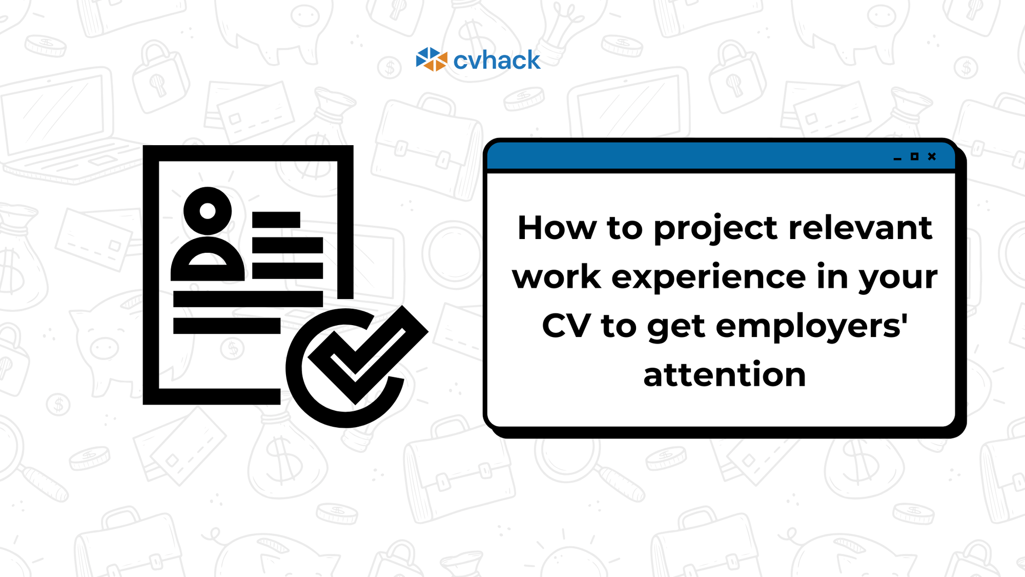 How to Project Relevant Work Experience in CV to Get Employers’ Attention