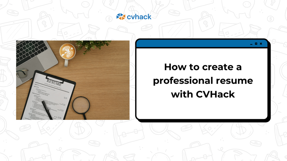 How to Use CVHack to Create a Professional Resume